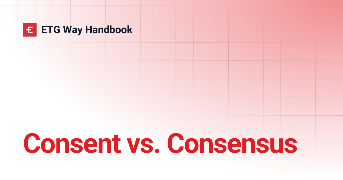 Consent vs. Consensus | ETG Way Handbook